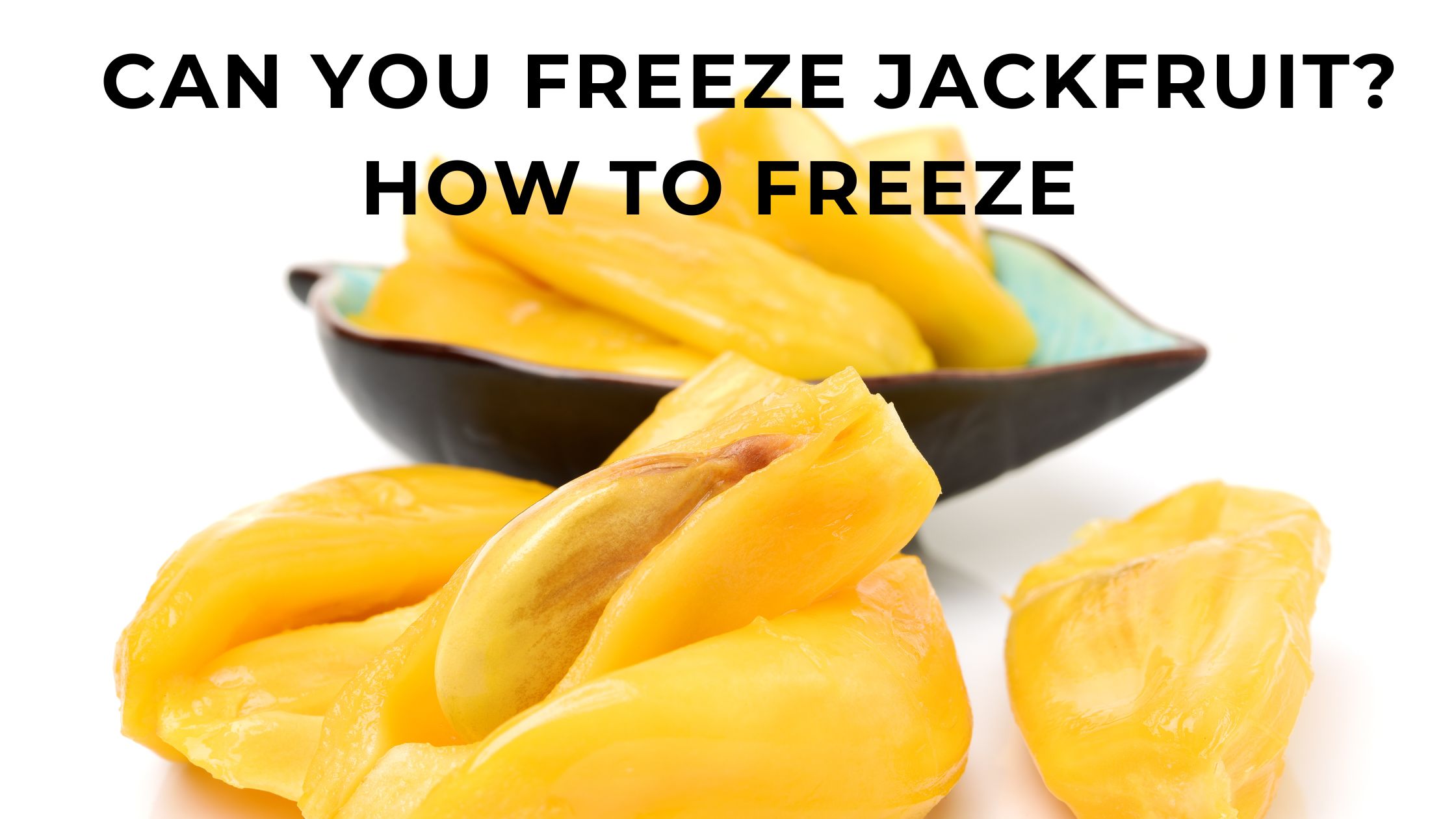 Can You Freeze Jackfruit Best Way To Freeze FOODANDKITCHENAPPLIANCES
